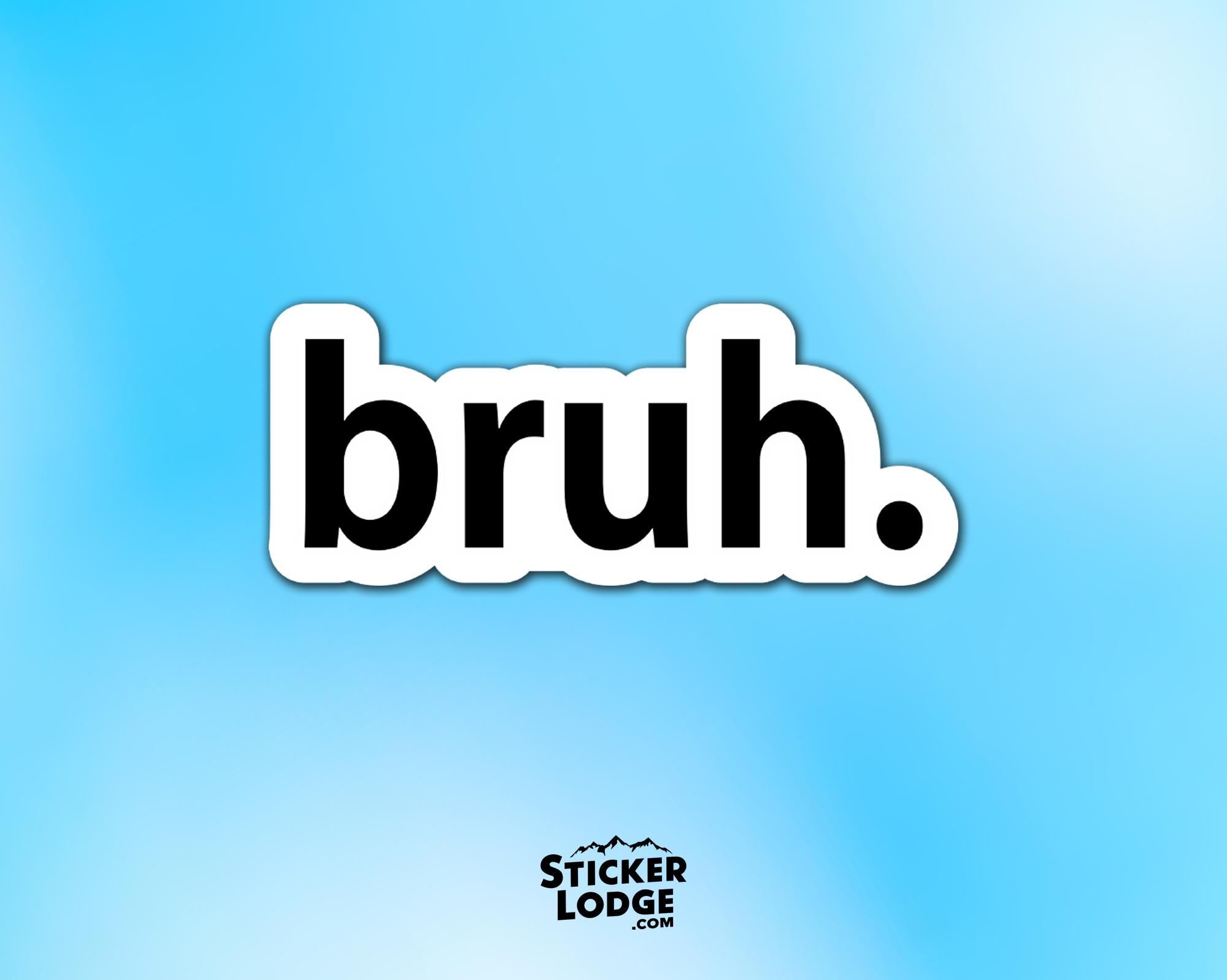 bruh Vinyl Sticker – Sticker Lodge